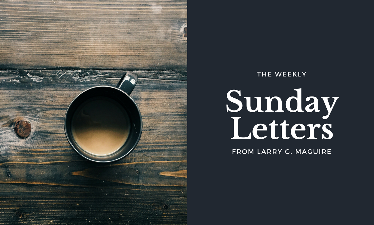 Subscribe To Sunday Letters from Larry G. Maguire